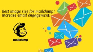Best image size for mailchimp: Increase email engagement